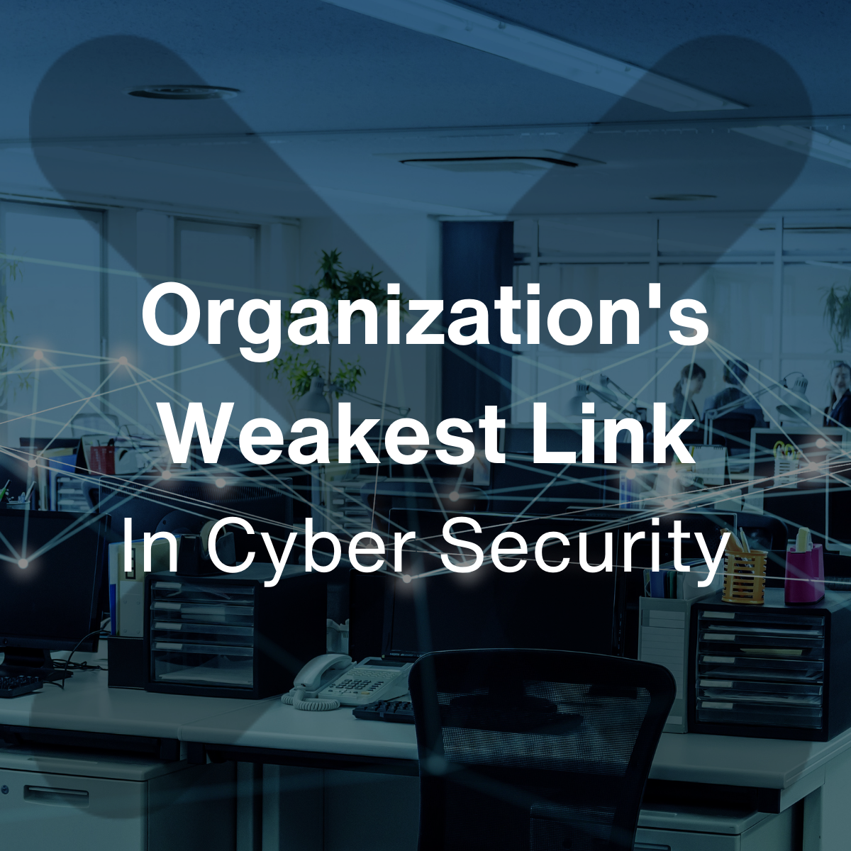 Organization’s Weakest Link When it comes to Cyber Security - Experis Cyber